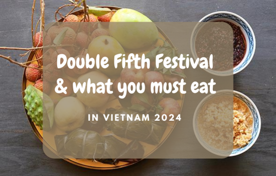 Double Fifth Festival in Vietnam 2024 and what you must eat
