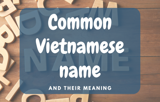 Top 20 Common Vietnamese Names and Their Meaning